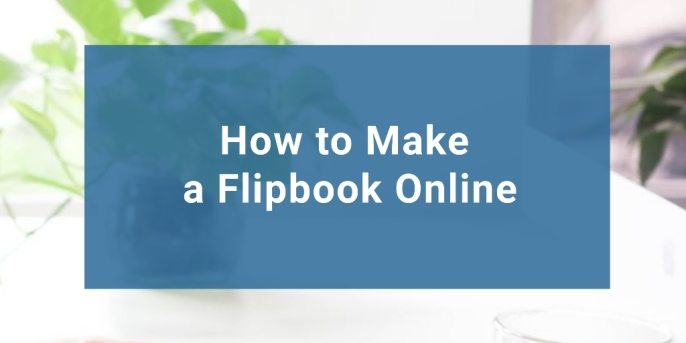 How to Make a Flipbook Online - FlippingBook Blog