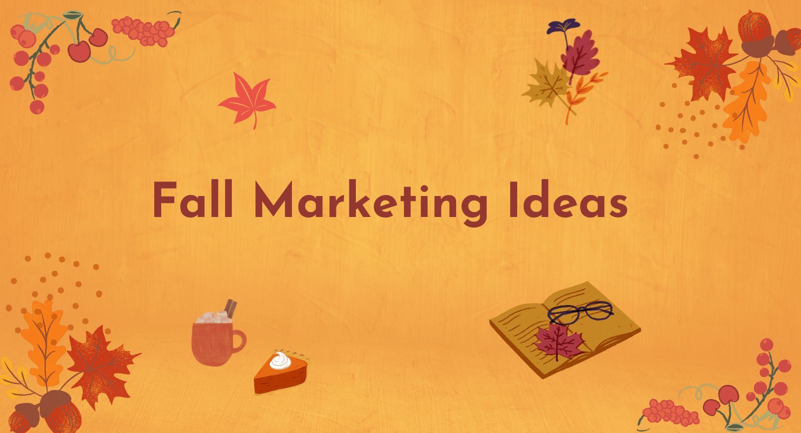 Fall Marketing Ideas: How to Captivate Your Audience from Back-To ...